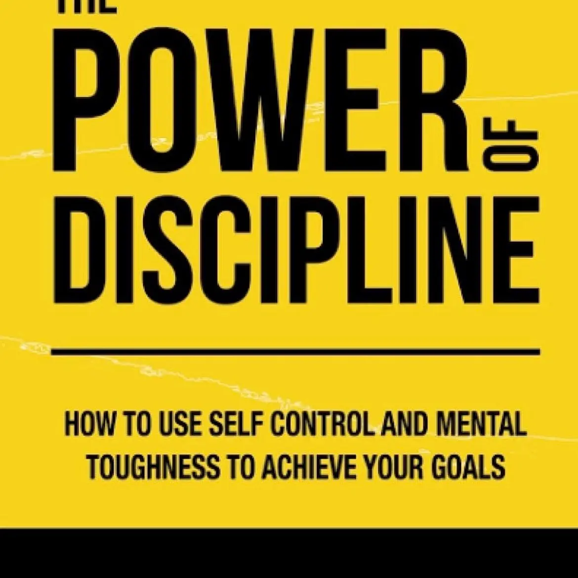 The Power of Discipline: How to Use Self Control and Mental Toughness ...