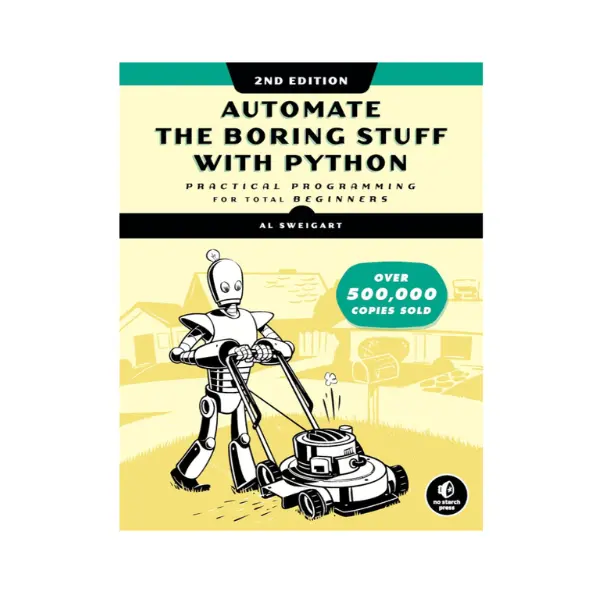 Automate the Boring Stuff with Python, 2nd Edition: Practical Programming for Total Beginners ...