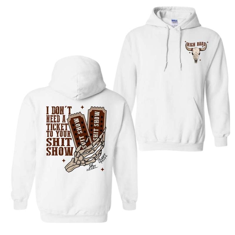I Dont Need A Ticket To Your Shit Show Hoodie T-Shirt, High Road ...