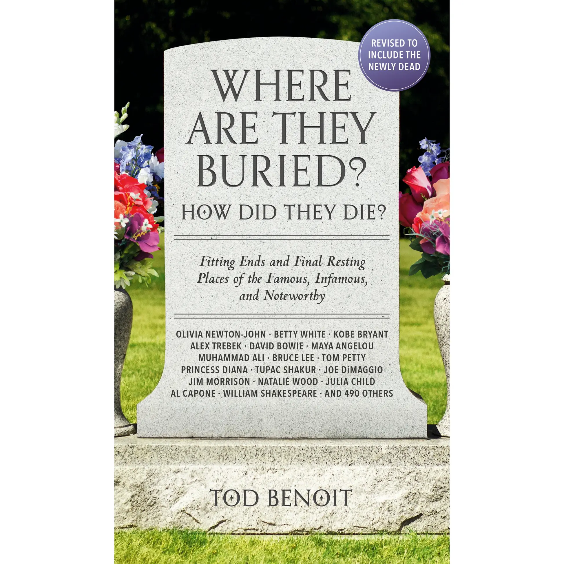 Where Are They Buried? (2023 Revised and Updated) by Tod Benoit ...