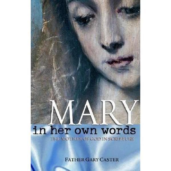 USED-Mary, In Her Own Words: The Mother of God in Scripture by Fr. Gary ...