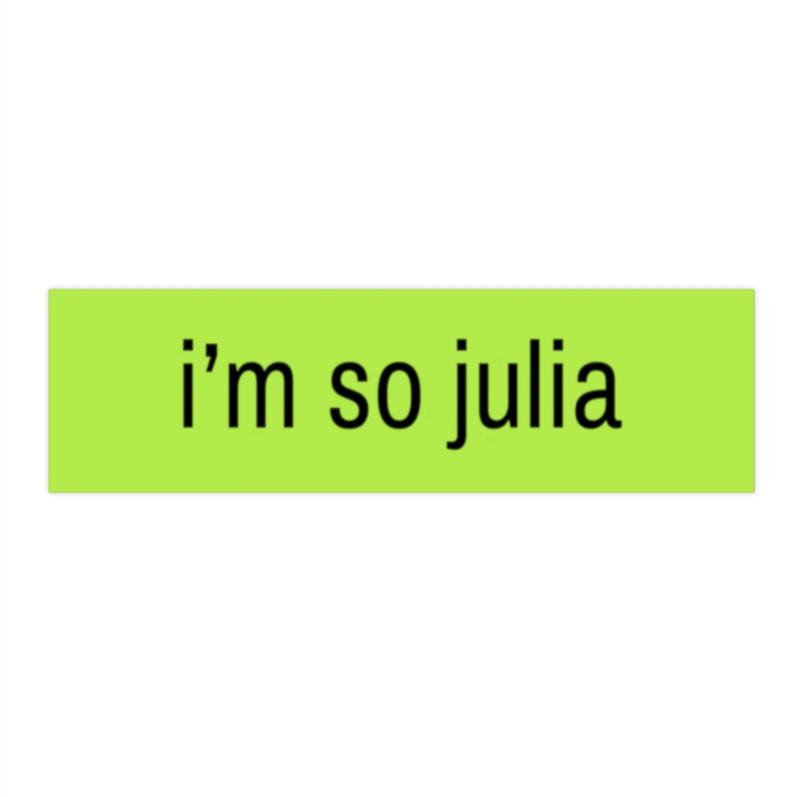 I'm So Julia | Bumper Sticker AND Magnet | Funny Meme Sticker | 8.7'' X ...