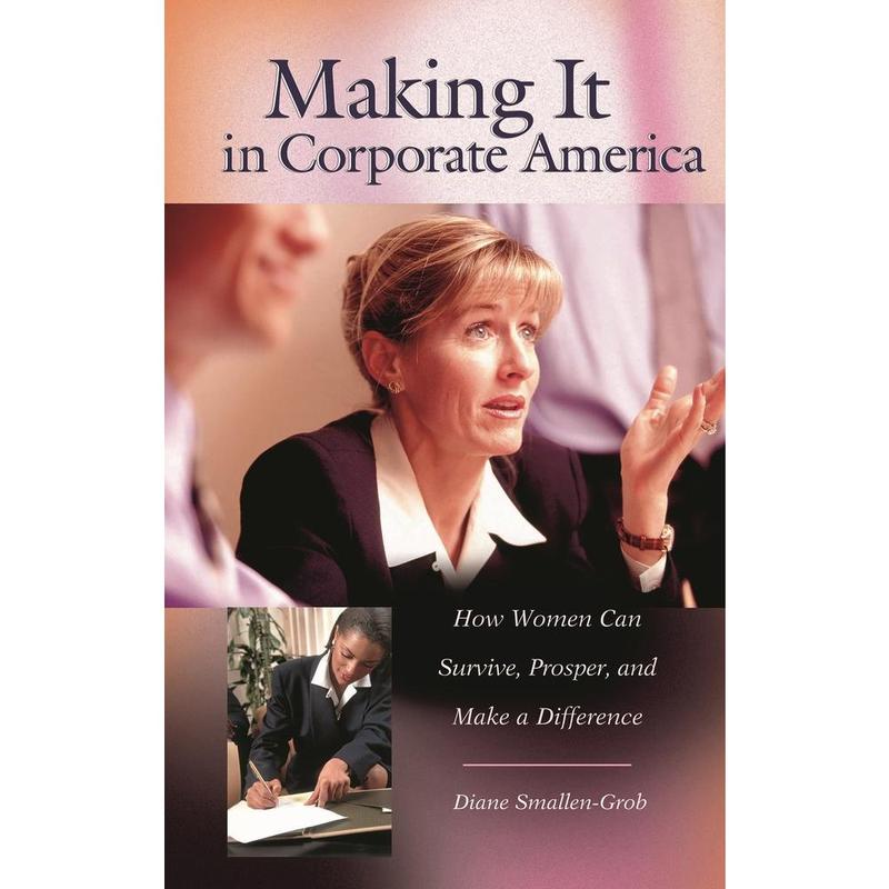 Making It in Corporate America: How Women Can Survive, Prosper, and ...