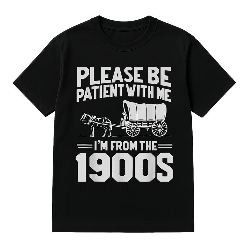 Cotton Please Be Patient I'm From the 1900s Funny Over the Hill T-Shirt ...