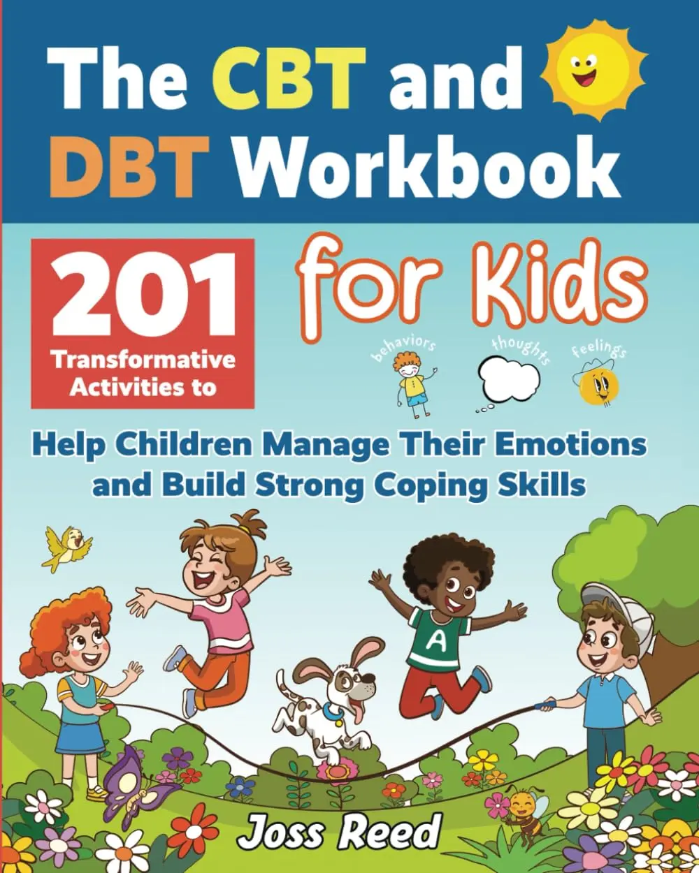 The CBT and DBT Workbook for Kids: 201 Transformative Activities to ...