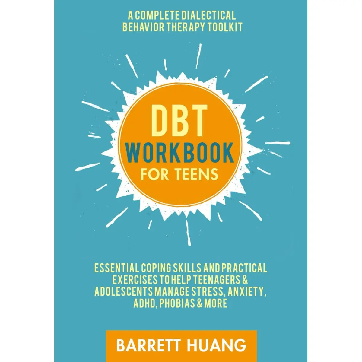 DBT Workbook For Teens: A Complete Dialectical Behavior Therapy Toolkit ...