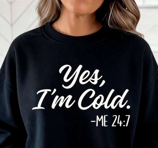 Yes I'm Cold Me 24-7 Hoodie, Always Cold Sweatshirt, Cute Winter Hoodie ...