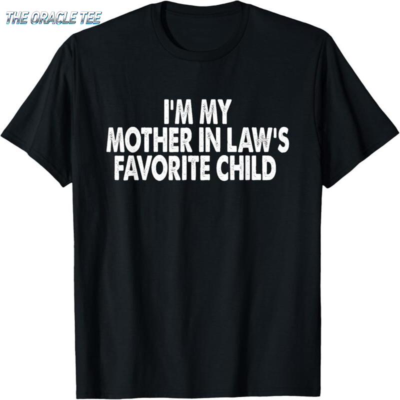 100%cotton I'm My Mother In Law's Favorite Child Funny Parent Men Women ...