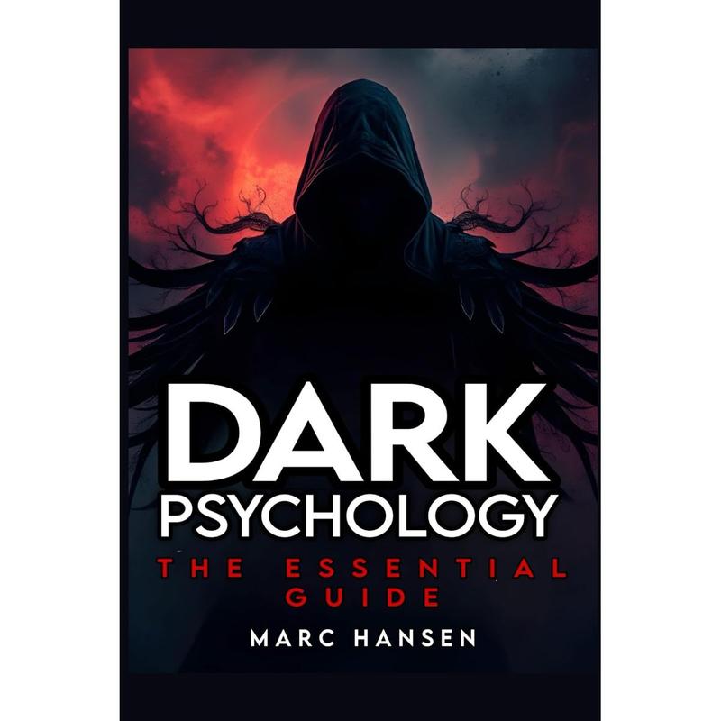 Dark Psychology: The Essential Guide to Understanding and Defending Against Manipulation (2025 ...