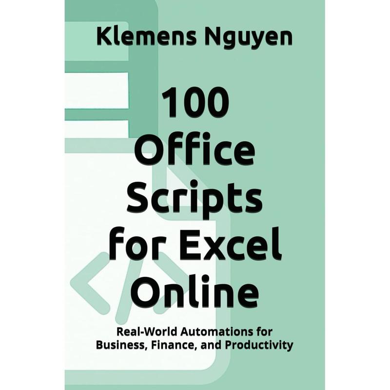 100 Office Scripts for Excel Online: Real-World Automations for ...