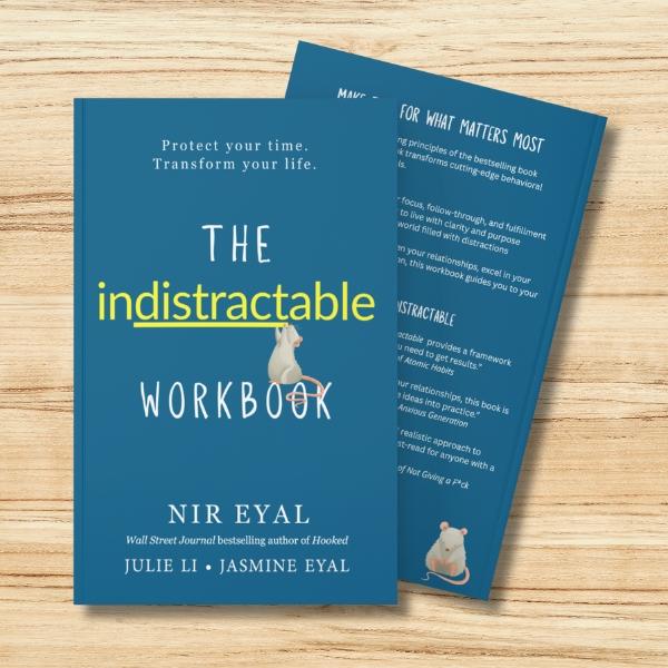 The Indistractable Workbook by Nir Eyal: Protect Your Time. Transform ...