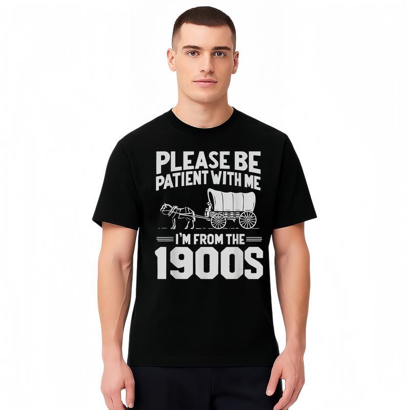 Cotton Please Be Patient I'm From the 1900s Funny Over the Hill T-Shirt ...