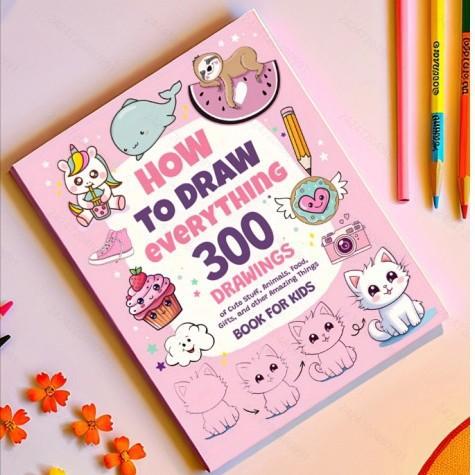 How To Draw Anything: 300 Drawings of Adorable Things, Animals, Food ...