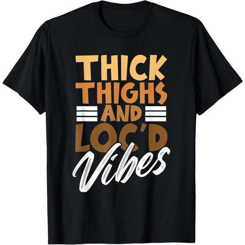 Thick Thighs and Loc'd Vibes – Proud African Melanin Women T-Shirt ...