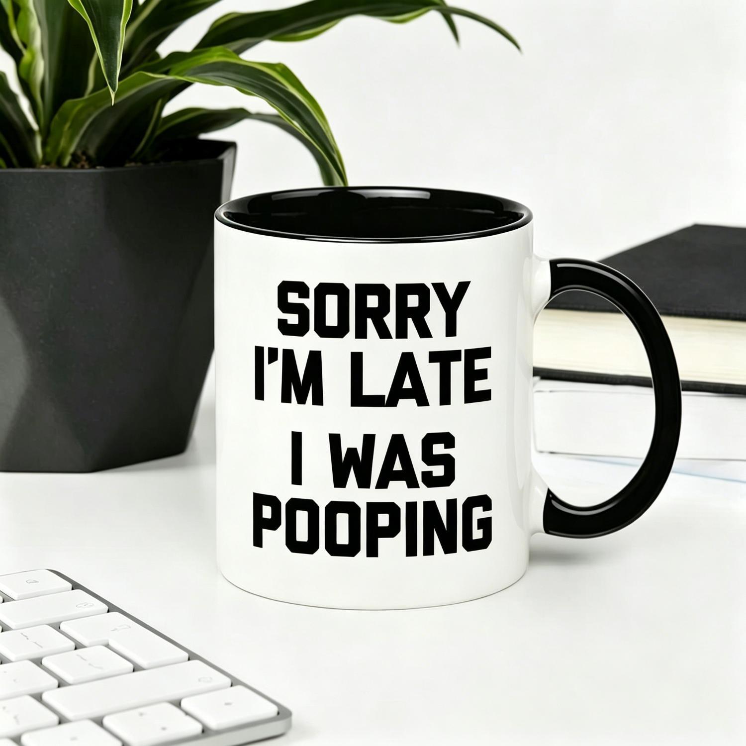 Sorry I'm Late I Was Pooping Funny Sarcastic 11Oz Ceramic Mug Gift Cup ...